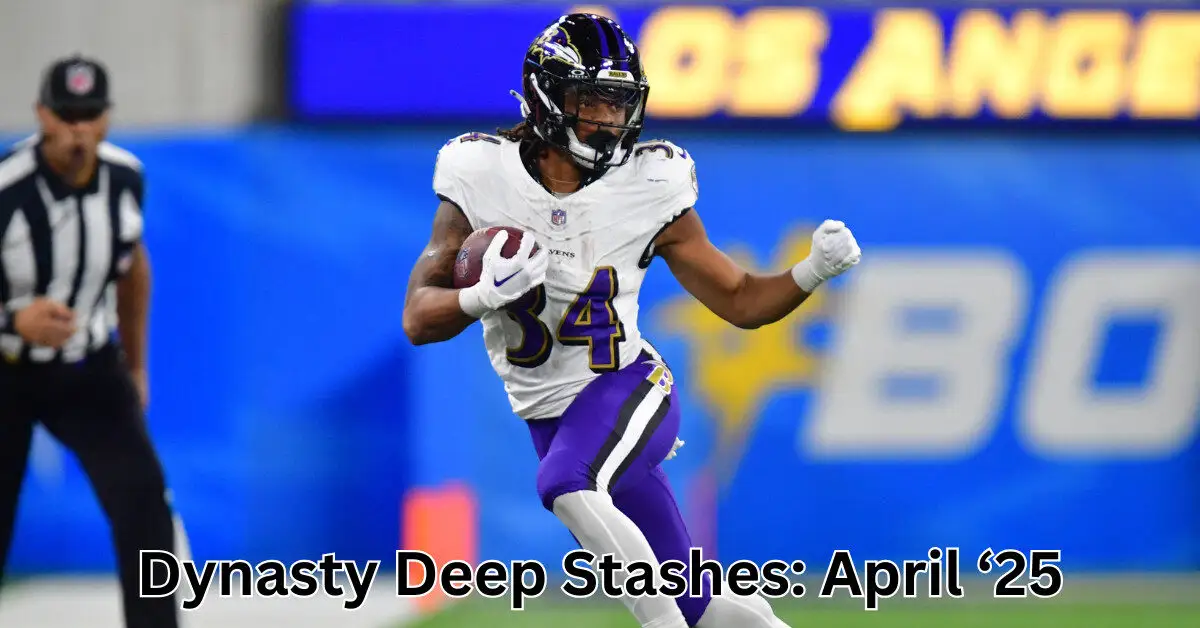Dynasty Deep Stash: April '25 - Fantasy Sports Advice Network